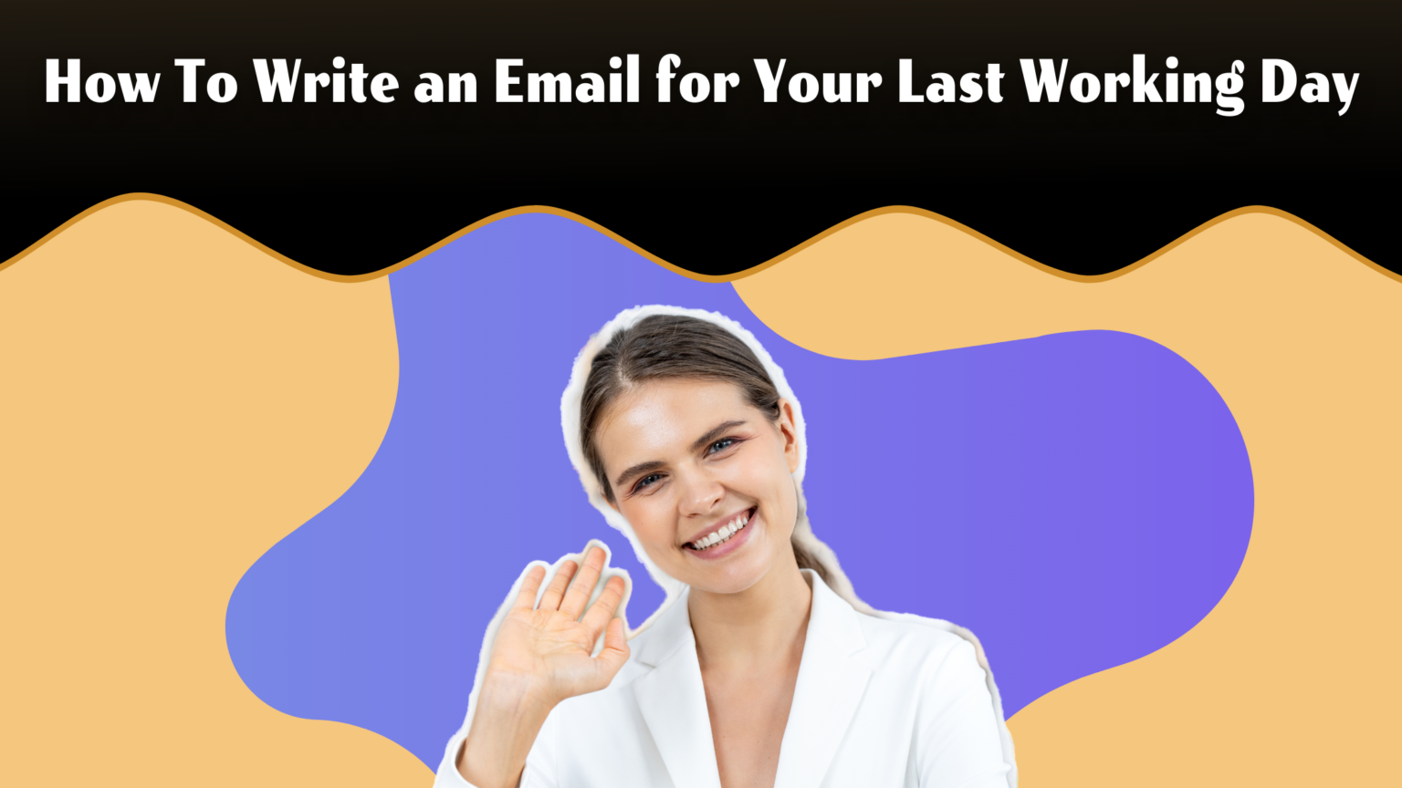 How To Write an Email for Your Last Working Day